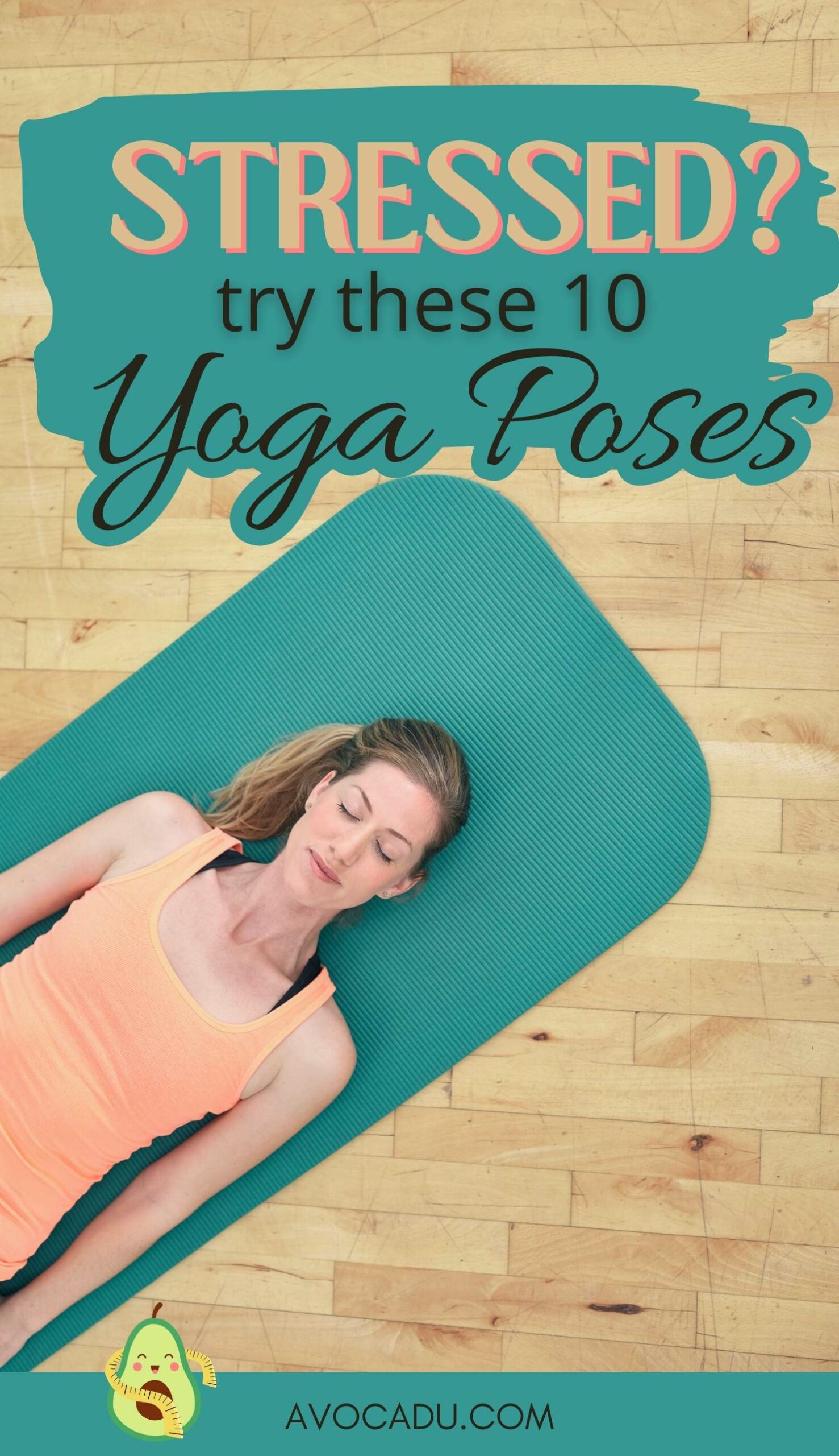 Yoga for Stress Relief: Top 10 Poses You Can Try at Home